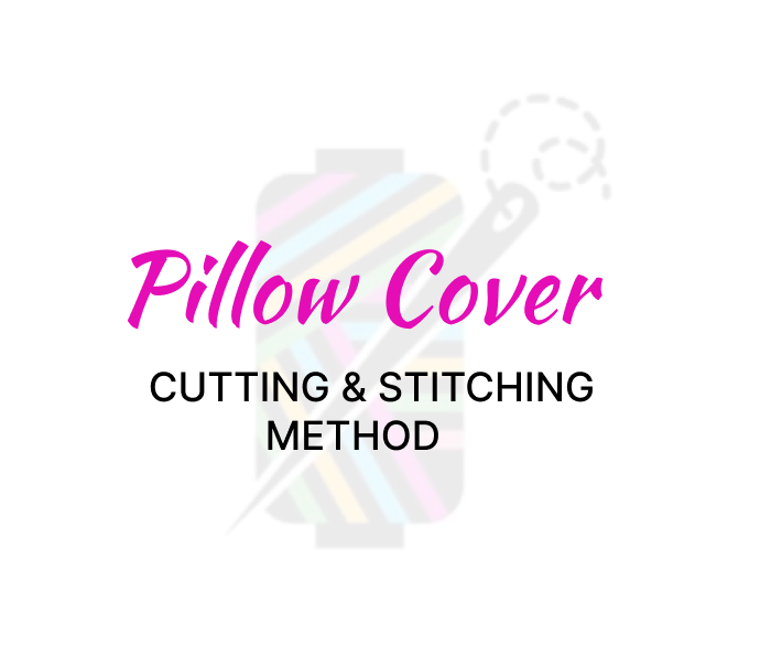 Pillow Cover-Cutting & Stitching - Needle Art House